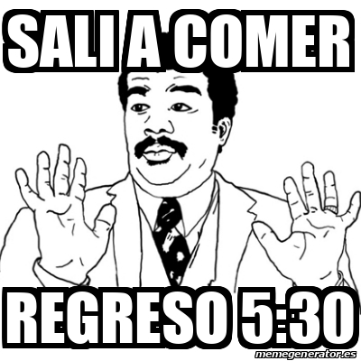 Meme Ay Si - Sali a comer Regreso 5:30 - 32444590