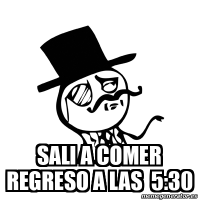 Meme Feel Like A Sir - SALI A COMER REGRESO A LAS 5:30 - 32444664