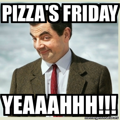 Meme Mr Bean - Pizza's Friday Yeaaahhh!!! - 32444825