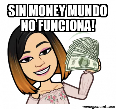 Meme Personalizado - Sin Money Mundo No Funciona! - 32445002