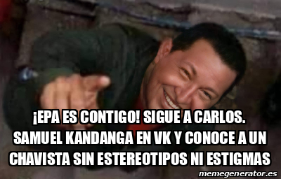 Meme Personalizado - ¡Epa es contigo! Sigue a Carlos. Samuel Kandanga ...