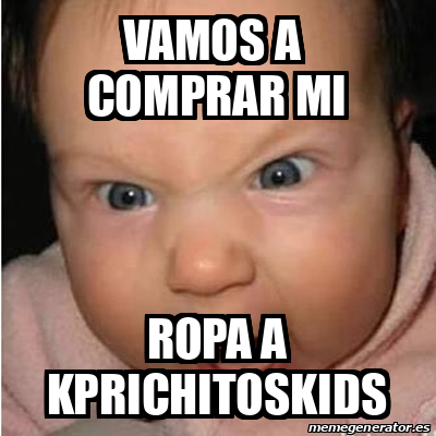 Meme Bebe furioso - vamos a comprar mi ropa a kprichitoskids - 32445979