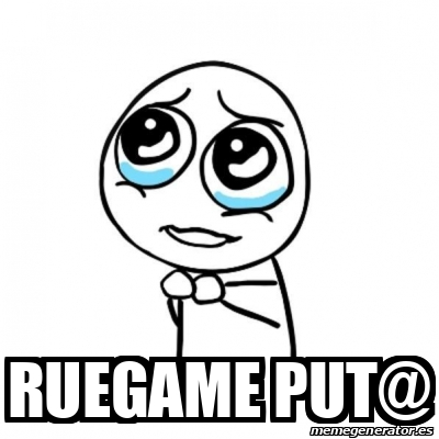 Meme Por favor - Ruegame Put@ - 32447069