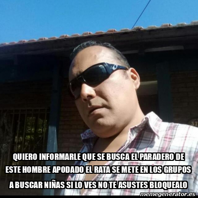 Meme Personalizado - Quiero informarle que se busca el paradero de este ...