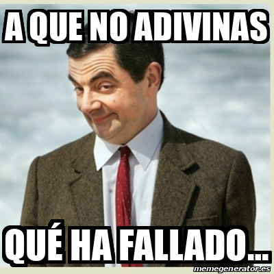 Meme Mr Bean - A que no adivinas Qué ha fallado… - 32447381