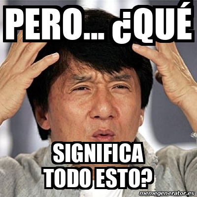Meme Jackie Chan - pero... ¿Qué significa todo esto? - 32447756