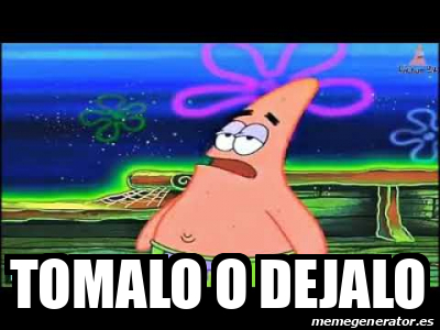 Meme Personalizado - tomalo o dejalo - 32447839