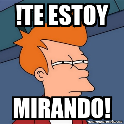Meme Futurama Fry - !te estoy mirando! - 32448199