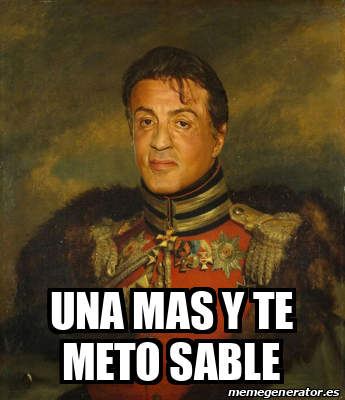 Meme Personalizado - UNA MAS Y TE METO SABLE - 32448352