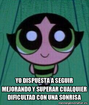 Meme Personalizado - yo dispuesta a seguir mejorando y superar ...