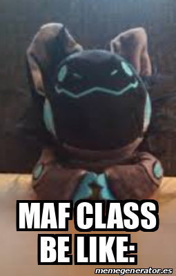 Meme Personalizado - MAF CLASS BE LIKE: - 32449337