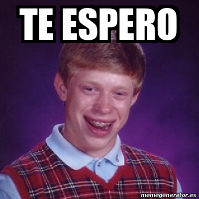 Meme Bad Luck Brian - Te espero - 32449689
