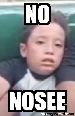 Meme Personalizado - No Nosee - 32449733
