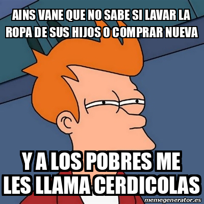 Meme Futurama Fry - Ains Vane que no sabe si lavar la ropa de sus hijos ...