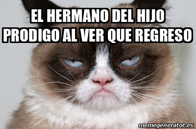 Meme Personalizado - El hermano del hijo prodigo al ver que regreso ...