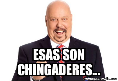 Meme Personalizado - Esas son Chingaderes… - 32450997