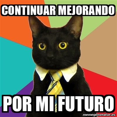 Meme Business Cat - Continuar mejorando por mi futuro - 32451443