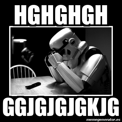 Meme Sad Trooper - hghghgh ggjgjgjgkjg - 32451788