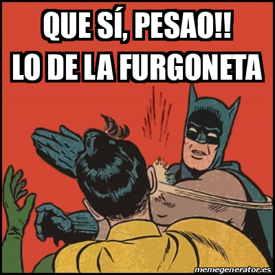 Meme Batman slaps Robin - Que sí, pesao!! Lo de la furgoneta - 32452513