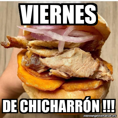 Meme Personalizado - Viernes De chicharrón !!! - 32452647