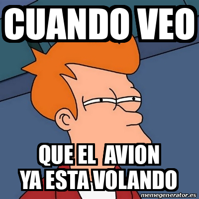 Meme Futurama Fry - cuando veo que el avion ya esta volando - 32452800