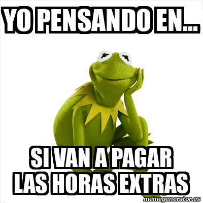 Meme Kermit the frog - yo pensando en... si van a pagar las horas ...