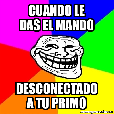 Meme Troll - CuanDo le das el mando desconectado a tu primo - 32452900