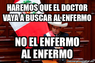 Meme Personalizado - haremos que el doctor vaya a buscar al enfermo no ...