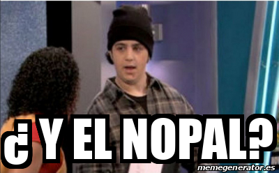 Meme Personalizado - ¿ Y el nopal? - 32453029