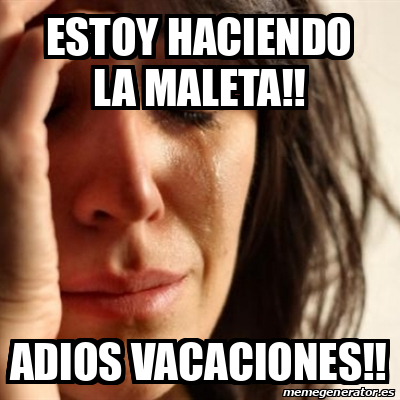 Meme Problems - Estoy haciendo la maleta!! Adios vacaciones!! - 32453236