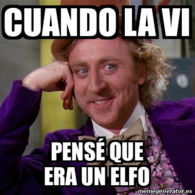 Meme Willy Wonka - Cuando la vi Pensé que era un elfo - 32453845