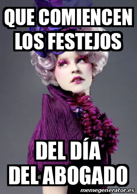 Meme Personalizado - Que comiencen los Festejos Del Día del Abogado ...