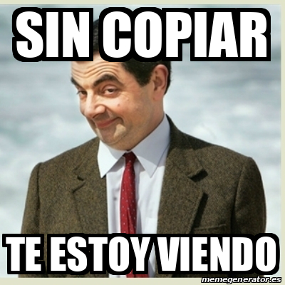 Meme Mr Bean - Sin copiar te estoy viendo - 32454217