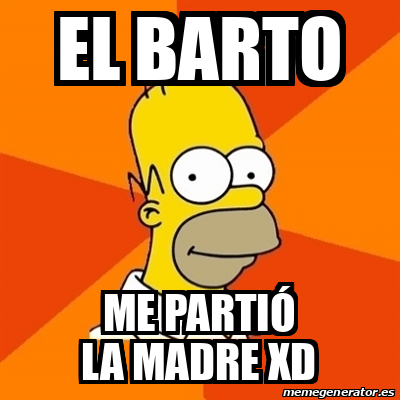 Meme Homer - El barto Me partió la madre XD - 32454463