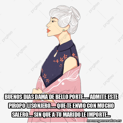Meme Personalizado - Buenos dias dama de bello porte..... admite este ...