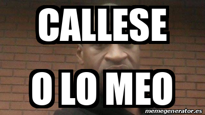 Meme Personalizado - Callese O lo meo - 32455082