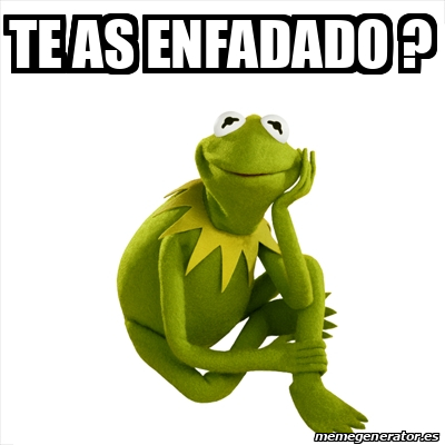 Meme Kermit the frog - Te as enfadado ? - 32455147
