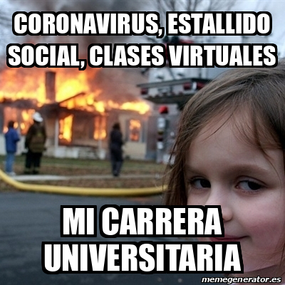 Meme Disaster Girl - Coronavirus, Estallido social, clases virtuales mi ...