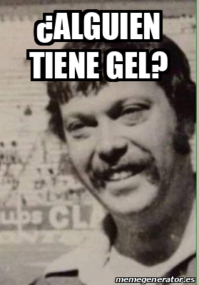 Meme Personalizado - ¿Alguien tiene gel? - 32455883