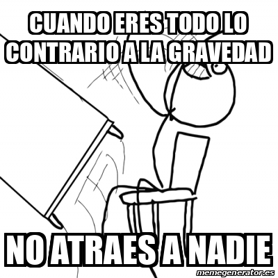 Meme Desk Flip Rage Guy - cuando eres todo lo contrario a la gravedad ...