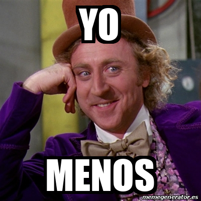 Meme Willy Wonka - Yo Menos - 32456360