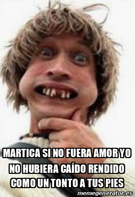 Meme Personalizado - Martica si no fuera AMOR yo no hubiera caído ...