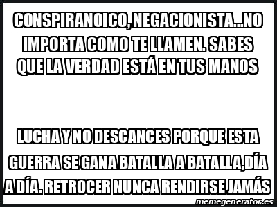 Meme Personalizado - CONSPIRANOICO, NEGACIONISTA...NO IMPORTA COMO TE ...