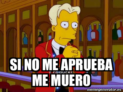 Meme Personalizado - Si no me aprueba me muero - 32456935