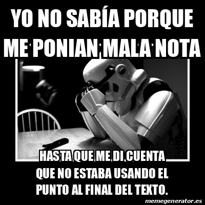 Meme Sad Trooper - yo no sabía porque me ponian mala nota HASTA QUE ME ...