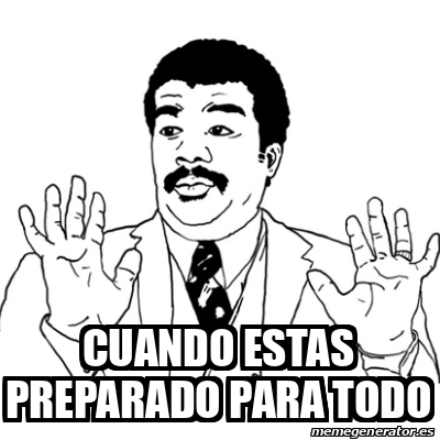 Meme Ay Si - cuando estas preparado para todo - 32457648