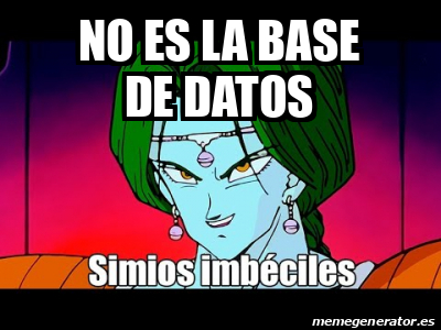 Meme Personalizado - No ES LA BASE DE DATOS - 32457705