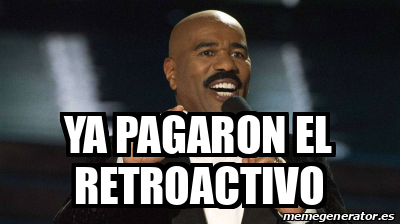 Meme Personalizado - Ya pagaron el retroactivo - 32457967