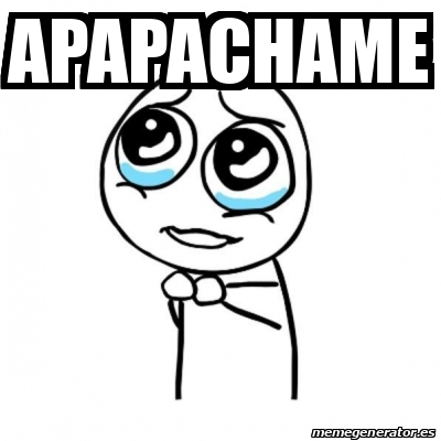 Meme Por favor - Apapachame - 32458114