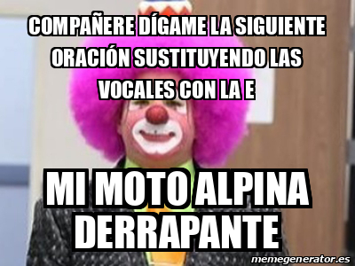 Meme Personalizado - Compañere dígame la siguiente oración sustituyendo ...